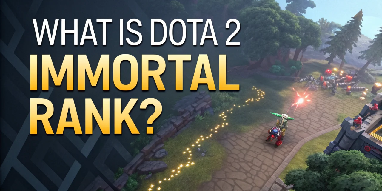 What Is Dota 2 Immortal Rank? ⇒ Learn How to Reach It Now