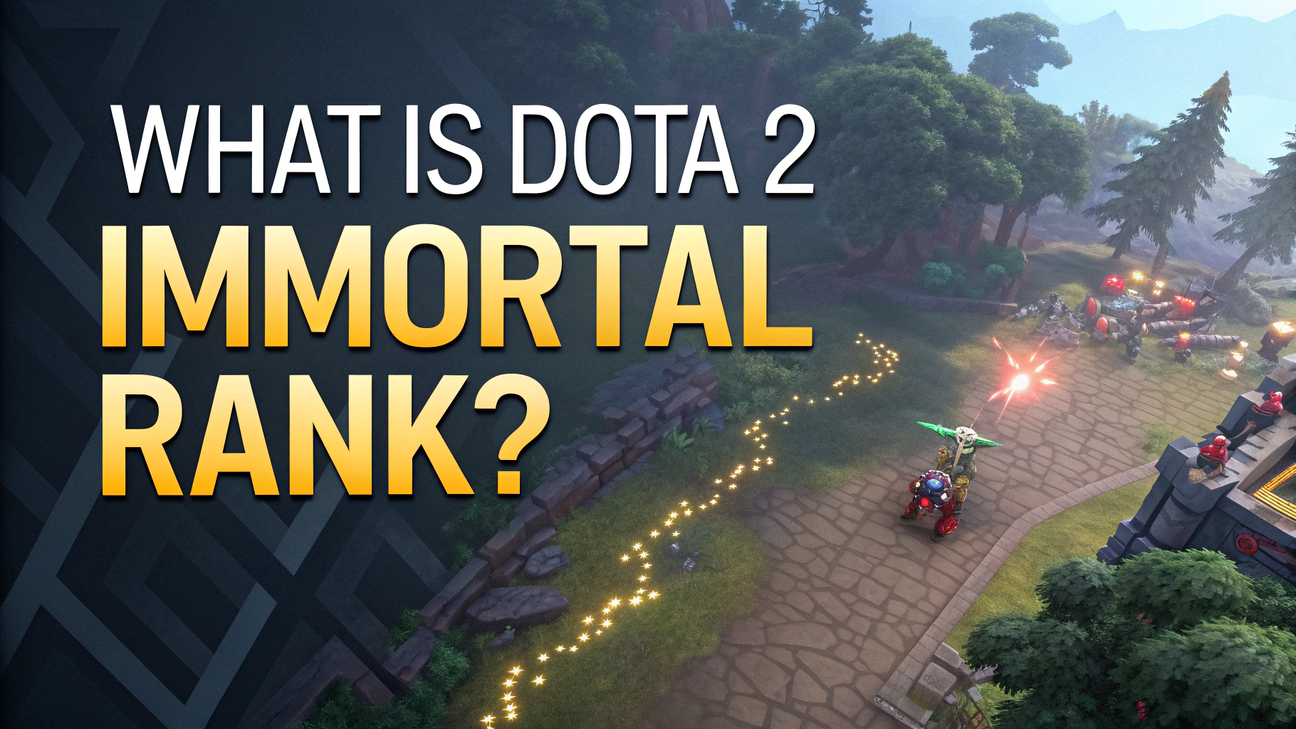 What Is Dota 2 Immortal Rank? ⇒ Learn How to Reach It Now